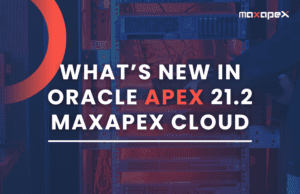 What's new in Oracle APEX 21.2 - MaxAPEX Cloud MaxAPEX