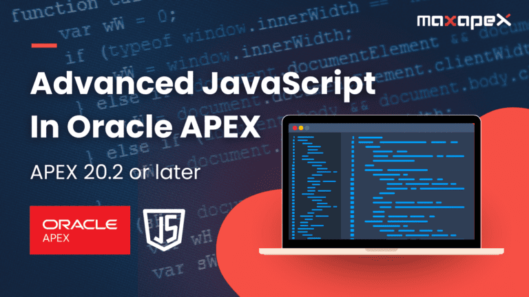 Advanced JavaScript in Oracle Application (APEX) - MaxAPEX Advanced JavaScript in Oracle Application (APEX) - MaxAPEX